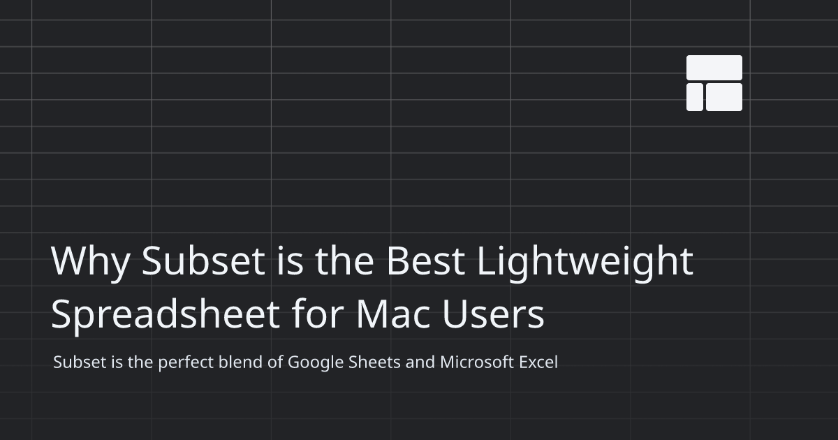 Why Subset is the Best Lightweight Spreadsheet for Mac Users - Subset Blog - Subset
